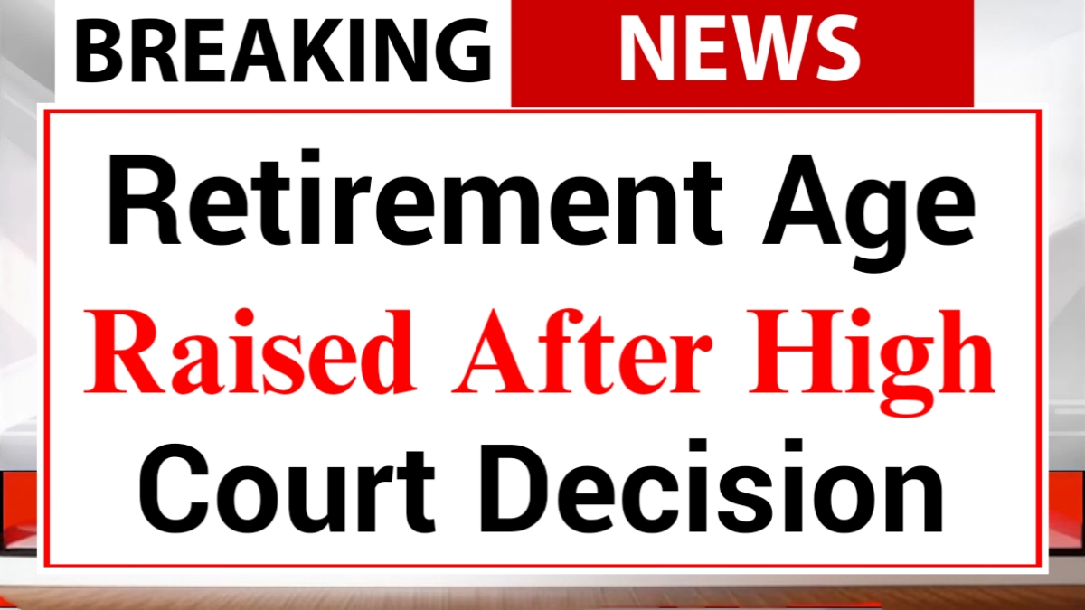 Retirement Age Raised After High Court Decision: Major Relief for All ...